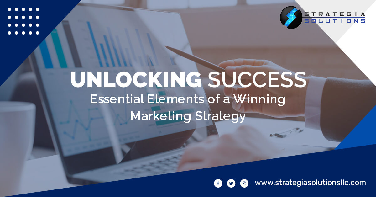 Unlocking Success: Essential Elements of a Winning Marketing Strategy ...